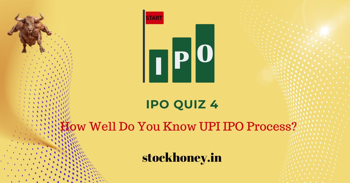 IPO Quiz 4 - How Well Do You Know UPI IPO Process? - StockHoney